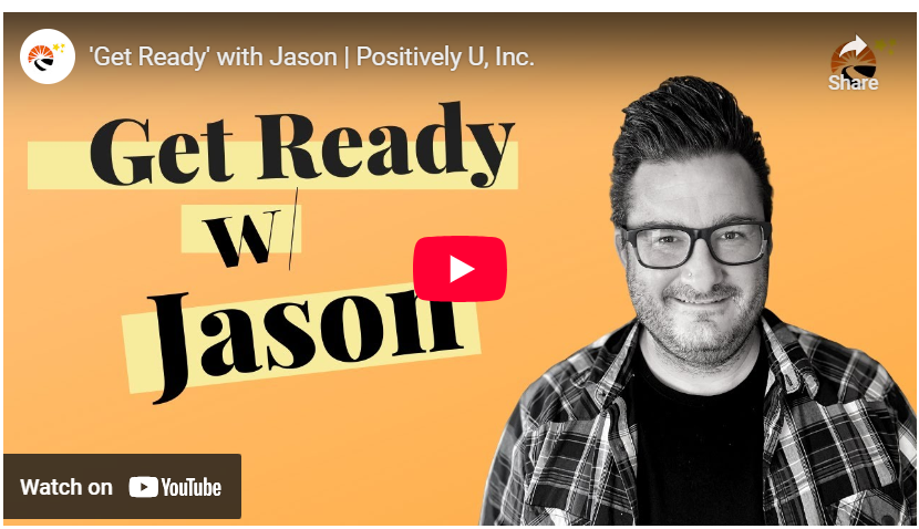 'Get Ready' with Jason | Positively U, Inc. - Positively U